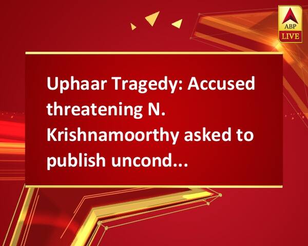 Uphaar Tragedy: Accused threatening N. Krishnamoorthy asked to publish ...