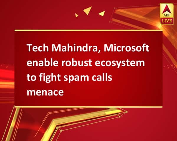 Tech Mahindra, Microsoft enable robust ecosystem to fight spam calls menace